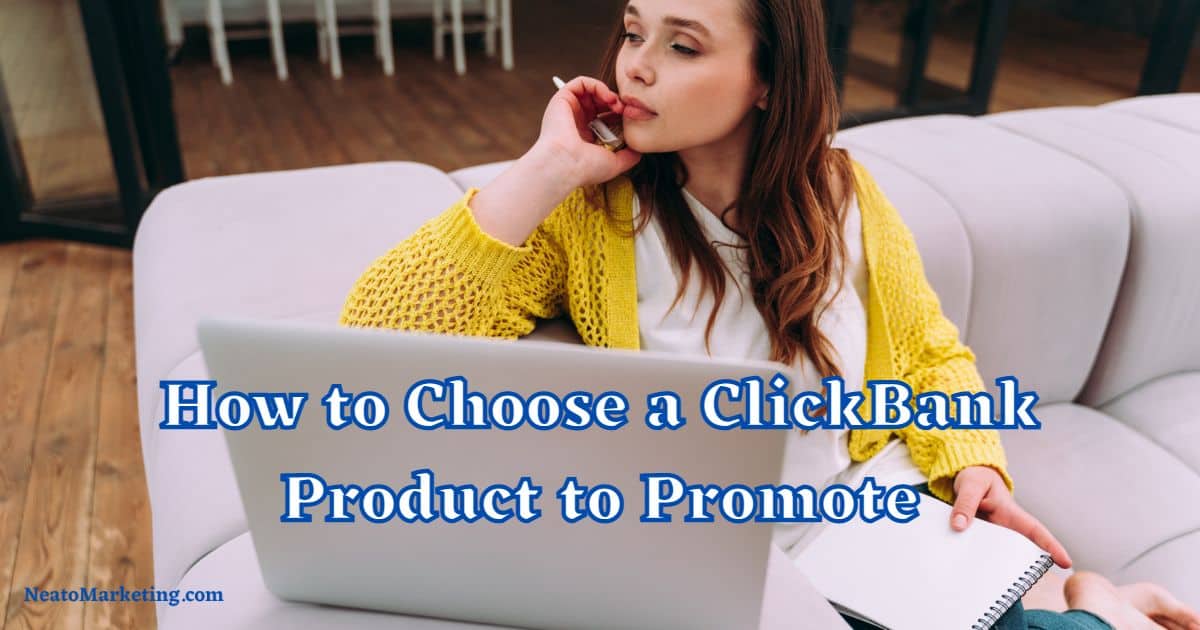 How to Choose a ClickBank Product to Promote - Neato Marketing